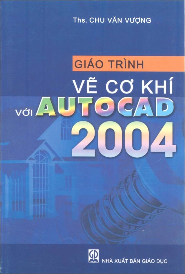 Giáo Trình Vẽ Cơ Khí Với Autocad 2004 | Mê Tải Sách